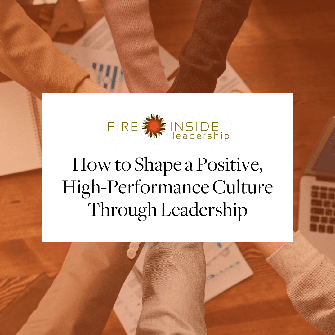 How to Shape a Positive, High-Performance Culture Through Leadership ...